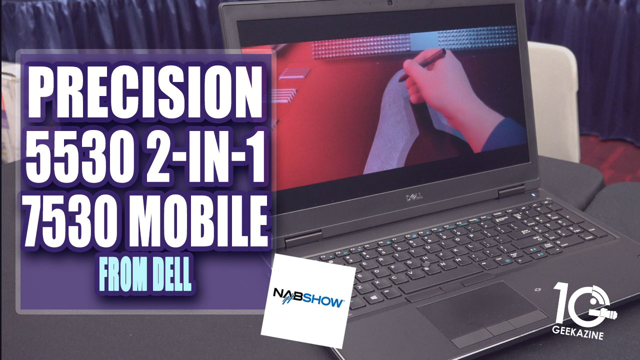 Dell Precision 5530 2-in-1, 7530 Mobile Workstation First Look : Geekazine